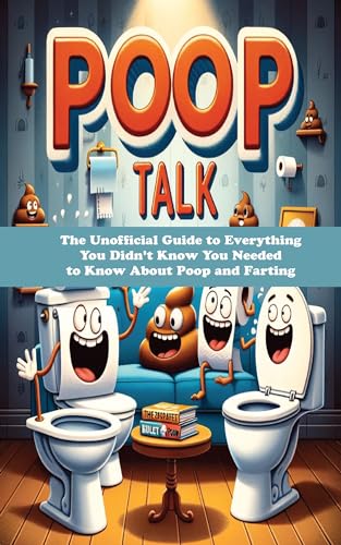 Poop Talk: The Unofficial Guide to Everything You Didn't Know You ...