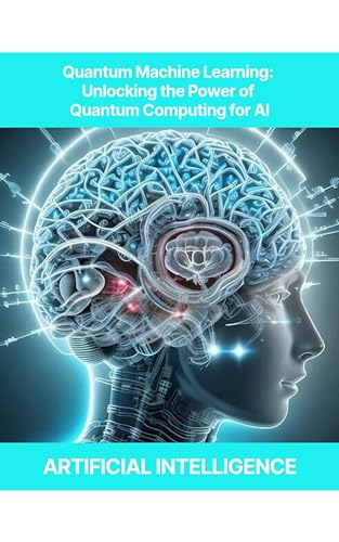 Quantum Machine Learning: Unlocking the Power of Quantum Computing for AI Quantum Machine ...