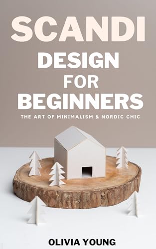 Scandi Design for Beginners: The Art of Minimalism & Nordic Chic by ...