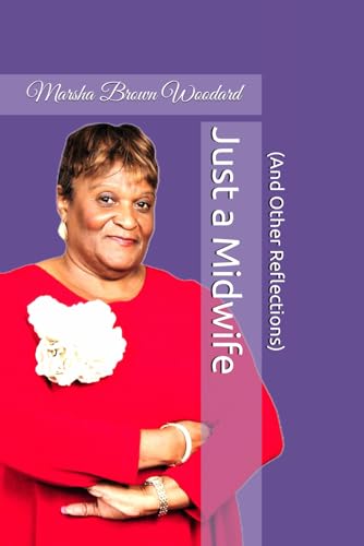 Just a Midwife: And Other Reflections by Marsha Brown Woodard | Goodreads