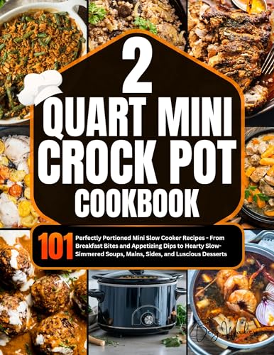 2 Quart Mini Crock-Pot Cookbook: 101 Perfectly Portioned Mini Slow ...