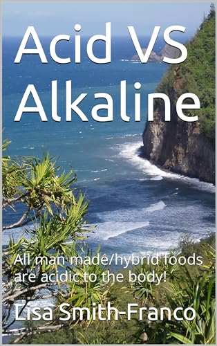 Acid VS Alkaline: All man made/hybrid foods are acidic to the body! by ...