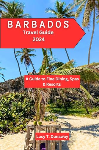 Barbados Travel Guide 2024: A Guide to Fine Dining, Spas & Resorts by ...