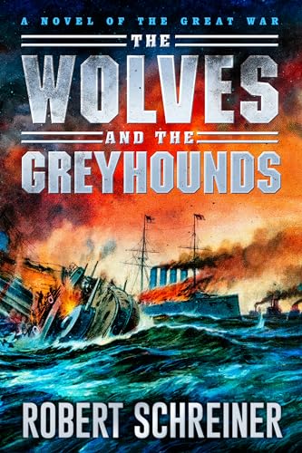 The Wolves and the Greyhounds: A Novel of the Great War by Robert ...