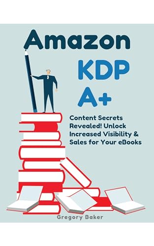 Amazon KDP A+: Content Secrets Revealed! Unlock Increased Visibility ...