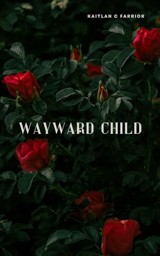 Wayward Child by Kaitlan C. Farrior | Goodreads