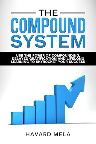 The Compound System: Use the Power of Compounding, Delayed ...