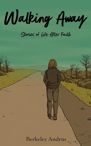 Walking Away: Stories of Life After Faith by Berkeley Andrus | Goodreads