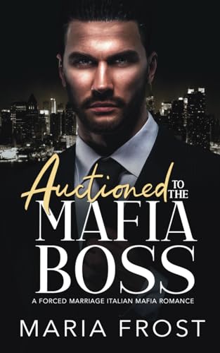 Auctioned to the Mafia Boss by Maria Frost | Goodreads