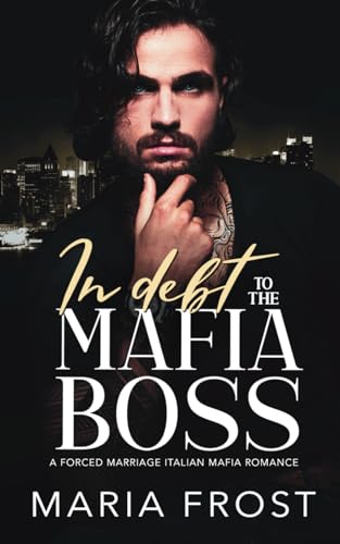 In Debt to the Mafia Boss: A Forced Marriage Italian Mafia Romance by ...