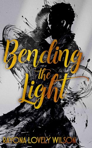 Bending The Light by Rayona Lovely Wilson | Goodreads