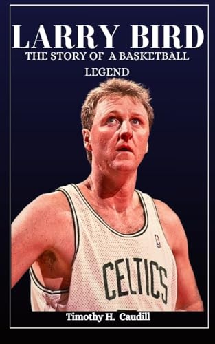 Larry Bird : The Story Of A Basketball Legend by Timothy H. Caudill ...