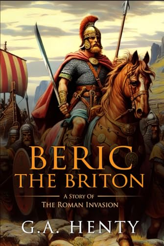 Beric the Briton: A Story Of The Roman Invasion : Complete with Classic ...