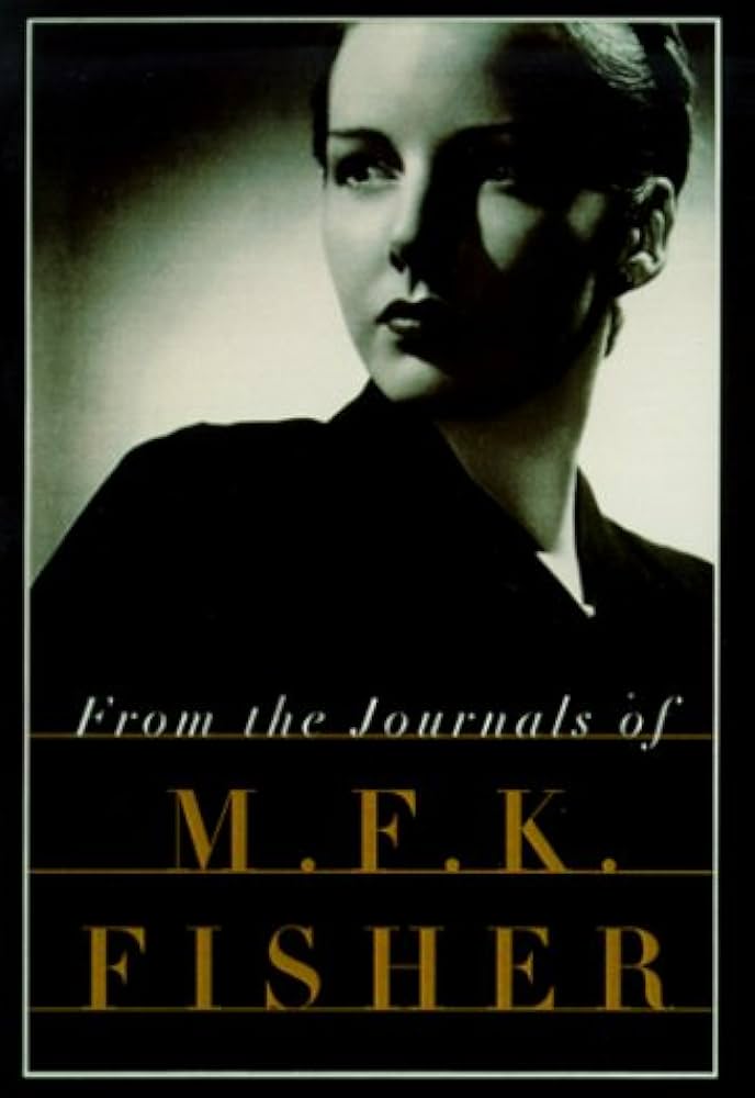 From the Journals of M.F.K. Fisher by M.F.K. Fisher | Goodreads