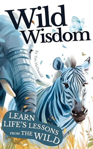 Wild Wisdom: A Journey Through Nature's Lessons on Courage, Unity ...