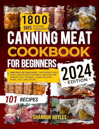 Canning Meat Cookbook for Beginners: 1800 Days of Delicious - Mastering Easy, Safe, and Budget ...