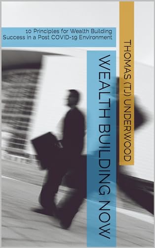 Wealth Building Now: 10 Principles for Wealth Building Success in a ...