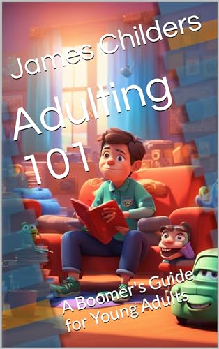 Adulting 101: A Boomer's Guide for Young Adults by James Childers ...