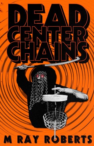 Dead Center Chains by M. Ray Roberts | Goodreads