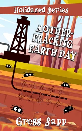 Mother-Fracking Earth Day (Holidazed Book 7) by Gregg Sapp | Goodreads