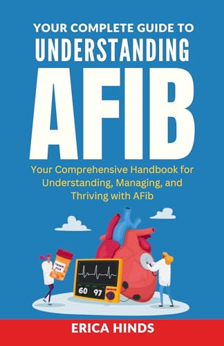 Your Complete Guide To Understanding Afib: Your Comprehensive Handbook ...