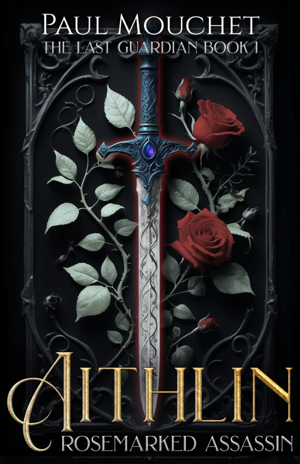 Aithlin ~ Rosemarked Assassin (The Last Guardian, #1) by Paul Mouchet ...