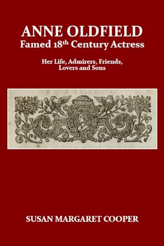 Anne Oldfield ~ Famed 18th Century Actress: Her Life, Admirers, Friends ...