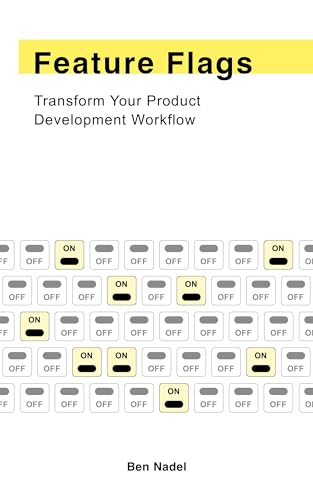 Feature Flags: Transform Your Product Development Workflow by Ben Nadel | Goodreads