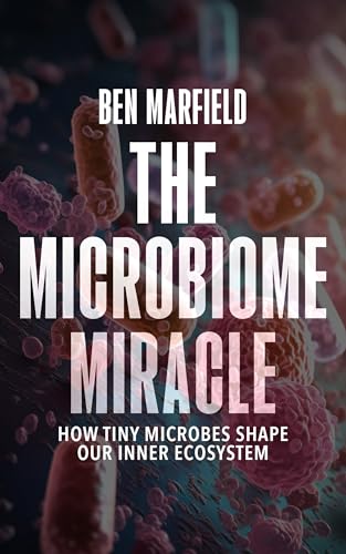 The Microbiome Miracle, How Tiny Microbes Shape Our Inner-Ecosystem ...