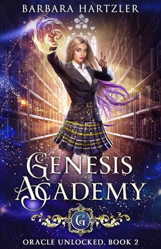 Genesis Academy, Book 2: Oracle Unlocked by Barbara Hartzler | Goodreads