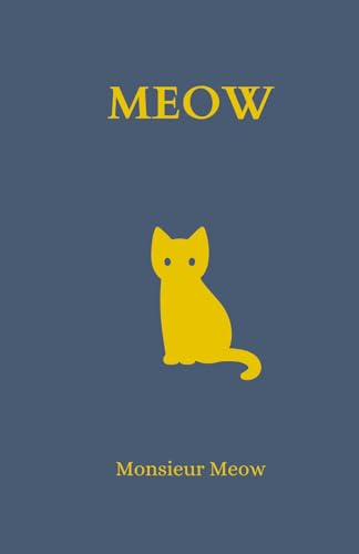 Meow: A Novel for Cats by Monsieur Meow | Goodreads