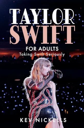 Taylor Swift for Adults: Taking Swift Seriously by Kev Nickells | Goodreads