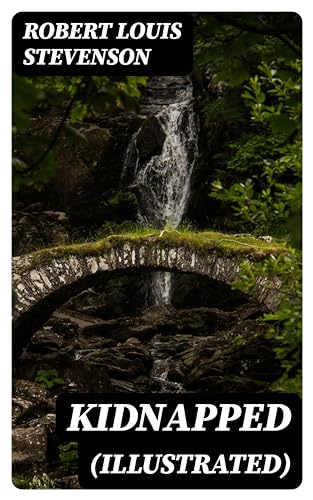 Kidnapped (Illustrated): Being Memoirs of the Adventures of David ...