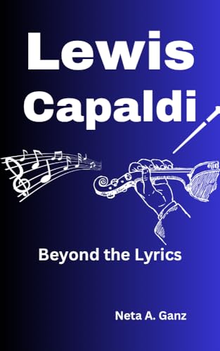 Lewis Capaldi: Beyond the Lyrics by Neta A. Ganz | Goodreads