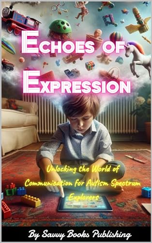 Echoes of Expression: Unlocking the World of Communication for Autism ...