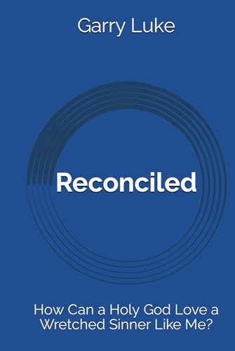 Reconciled: How Can a Holy God Love a Wretched Sinner Like Me? by Mr ...