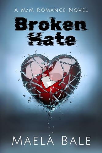 Broken Hate: A M/M Romance Novel: Friends to Enemies to Lovers by Maela ...