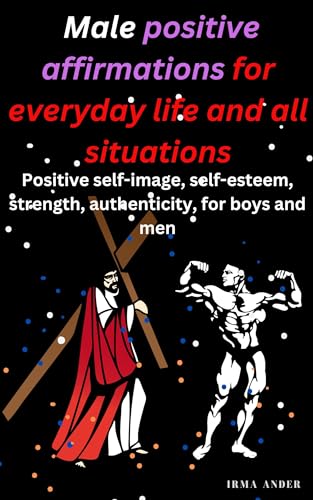 Male positive affirmations for everyday life and all situations ...