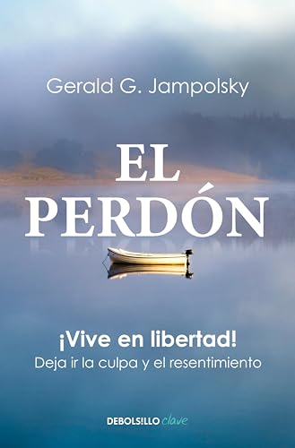 El perdón: ¡Vive en libertad! Deja ir la culpa y el resentimiento by ...