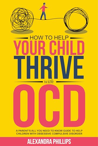How To Help Your Child Thrive With OCD: A Parent's All You Need To Know Guide To Help Children ...