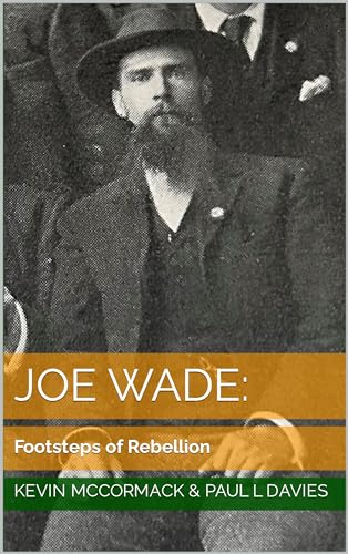 Joe Wade: Footsteps of Rebellion by Kevin McCormack | Goodreads