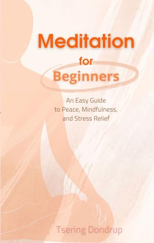 Meditation for Beginners: An Easy Guide to Peace, Mindfulness, and ...