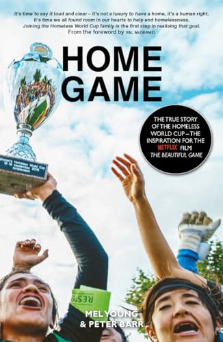 Home Game: The story of the Homeless World Cup by Peter Barr | Goodreads