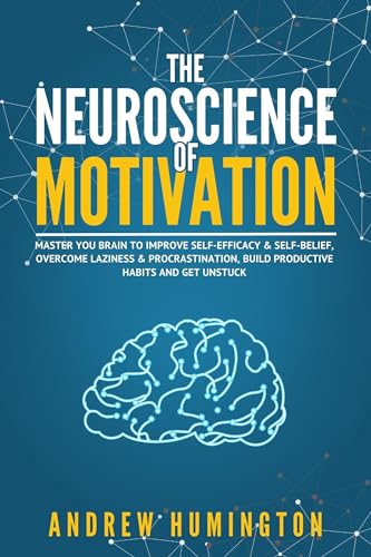 The Neuroscience Of Motivation: Master You Brain To Improve Self ...