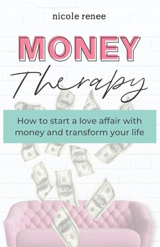 Money Therapy: How to start a love affair with money and transform your ...