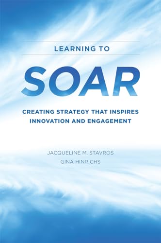 Learning to SOAR: Creating Strategy that Inspires Innovation and ...