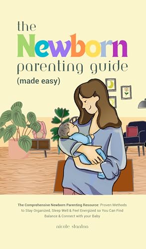 Newborn Parenting Guide (Made Easy): Comprehensive Parenting Resource ...