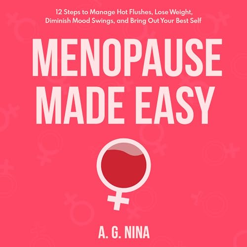 Menopause Made Easy: 12 Steps to manage hot flashes, lose weight ...
