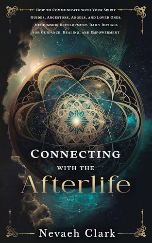 Connecting with the Afterlife: How to Communicate with Your Spirit ...
