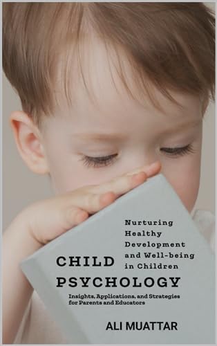 Child Psychology: Nurturing Healthy Development and Well-being in ...